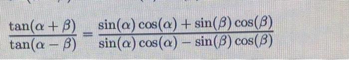 Solved tan(α−β)tan(α+β)=sin(α)cos(α)−sin(β)cos(β)sin(α)cos(α | Chegg.com