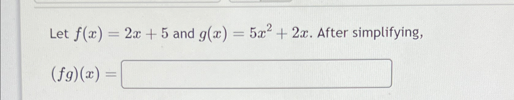 Solved Let f(x)=2x+5 ﻿and g(x)=5x2+2x. ﻿After | Chegg.com