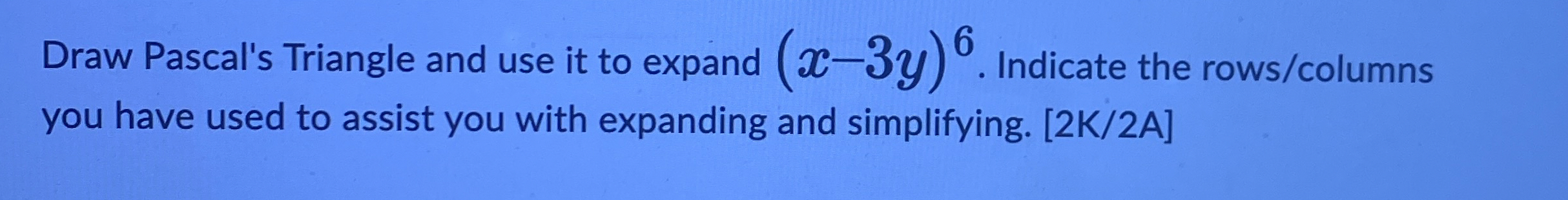 Solved Draw Pascal's Triangle and use it to expand (x-3y)6. | Chegg.com
