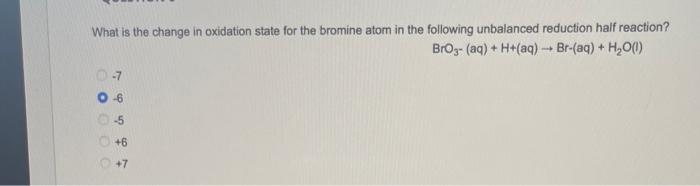 Solved What is the change in oxidation state for the bromine | Chegg.com