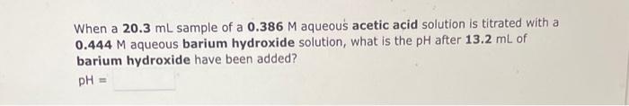 Solved When a 20.3 mL sample of a 0.386M aqueous acetic acid | Chegg.com