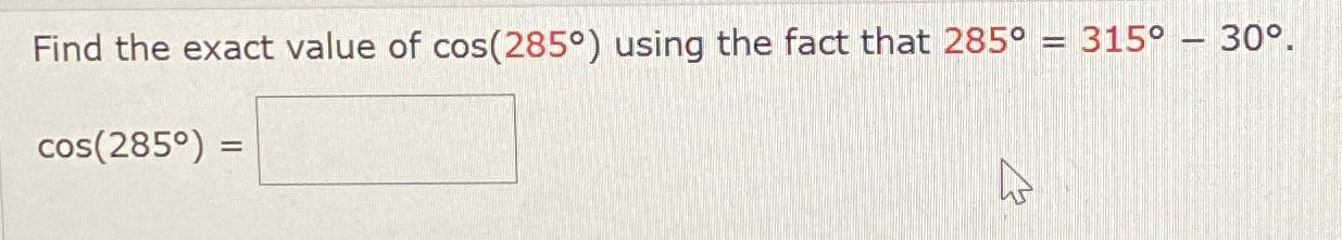 Solved Find the exact value of cos(285°) ﻿using the fact | Chegg.com