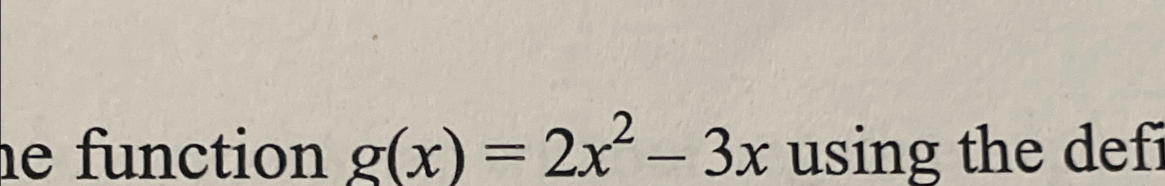Solved function g(x)=2x2-3x ﻿using the definition | Chegg.com