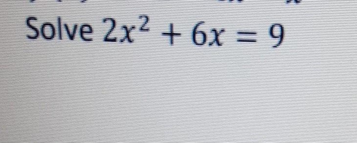 Solved Solve 2x2 + 6x = 9 | Chegg.com