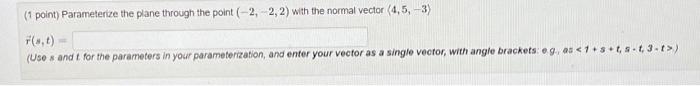 Solved (1 point) Parameterize the plane through the point | Chegg.com
