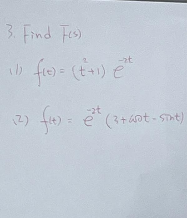 Solved Find F(s) f(t)=(t2+1)e−2t 2) f(t)=e−2t(3+cost−sint) | Chegg.com