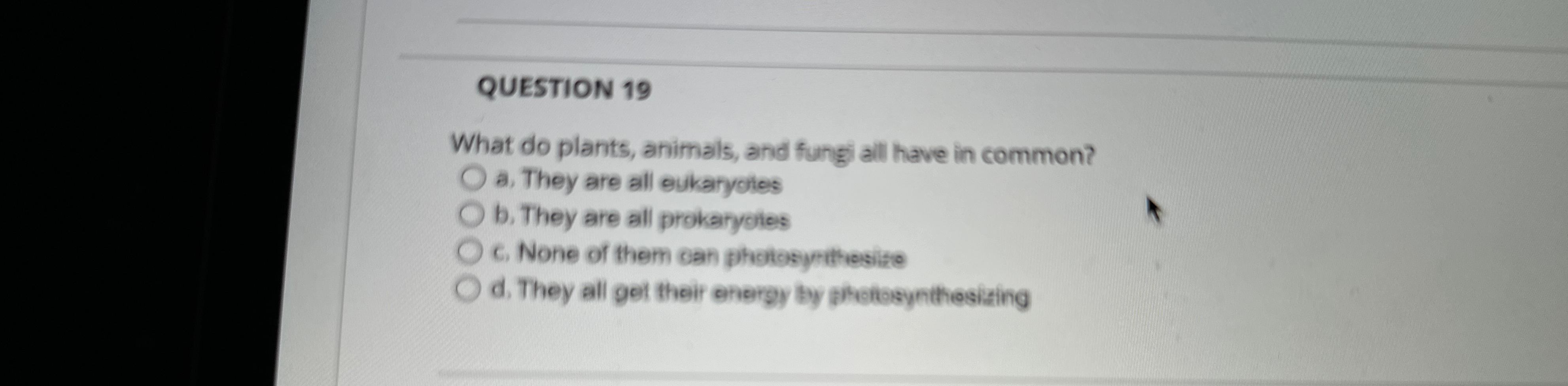 Solved QUESTION 19What do plants, animals, and fungi all | Chegg.com