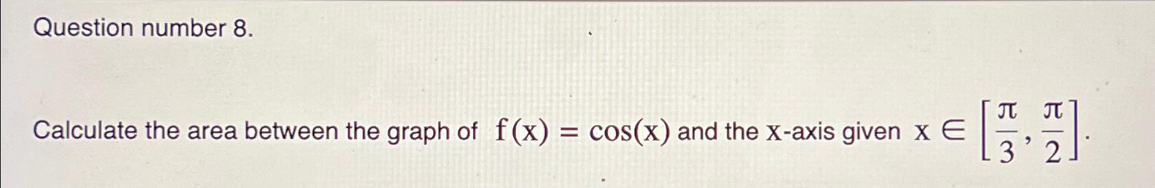 Solved Question number 8.Calculate the area between the | Chegg.com