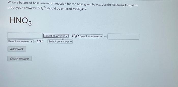 Solved Write a balanced base ionization reaction for the | Chegg.com