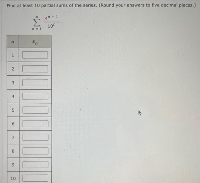 Solved Find at least 10 partial sums of the series. (Round | Chegg.com