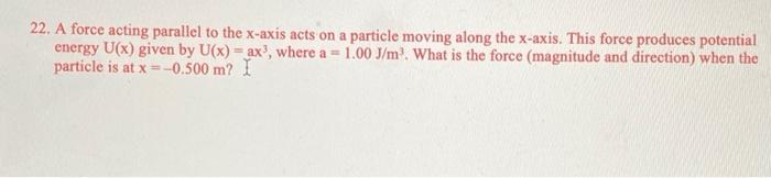 Solved 22 A Force Acting Parallel To The X Axis Acts On A
