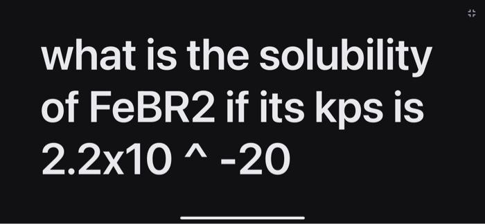 Solved ar what is the solubility of FeBR2 if its kps is | Chegg.com
