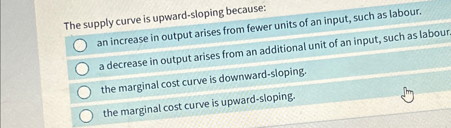 Solved The supply curve is upward-sloping because:an | Chegg.com