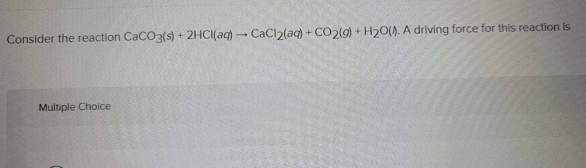 Solved Consider the reaction CaCO3(s) + 2HCl(aq) --> | Chegg.com