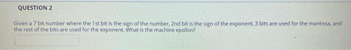 Solved QUESTION 2 Given a 7 bit number where the 1st bit is | Chegg.com