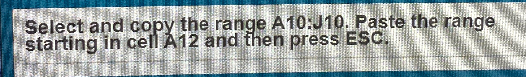 Solved Select and copy the range A10:J10. ﻿Paste the range | Chegg.com
