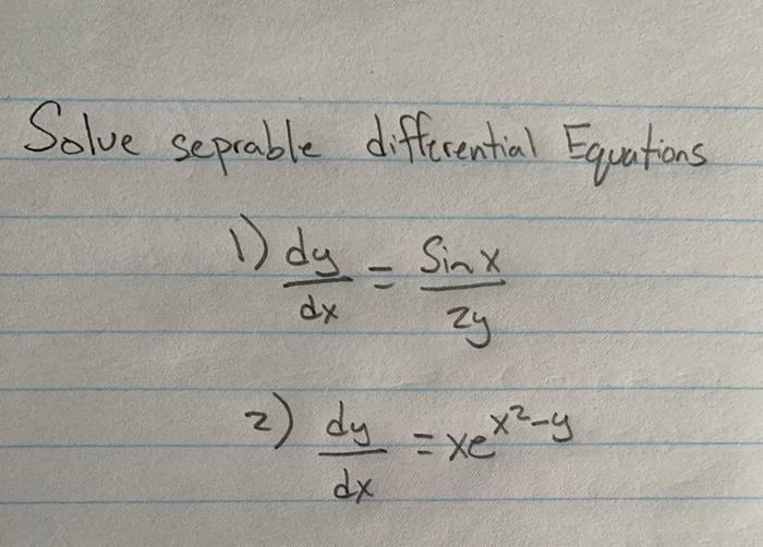 Solved Solve seprable differential Equations 1) dy - Sinx dx | Chegg.com