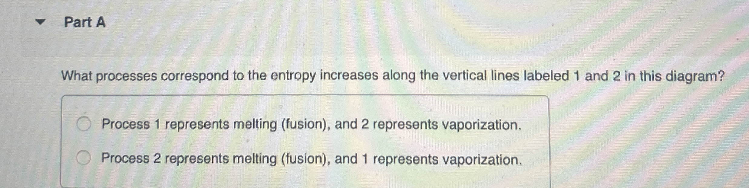 Solved Part AWhat processes correspond to the entropy | Chegg.com