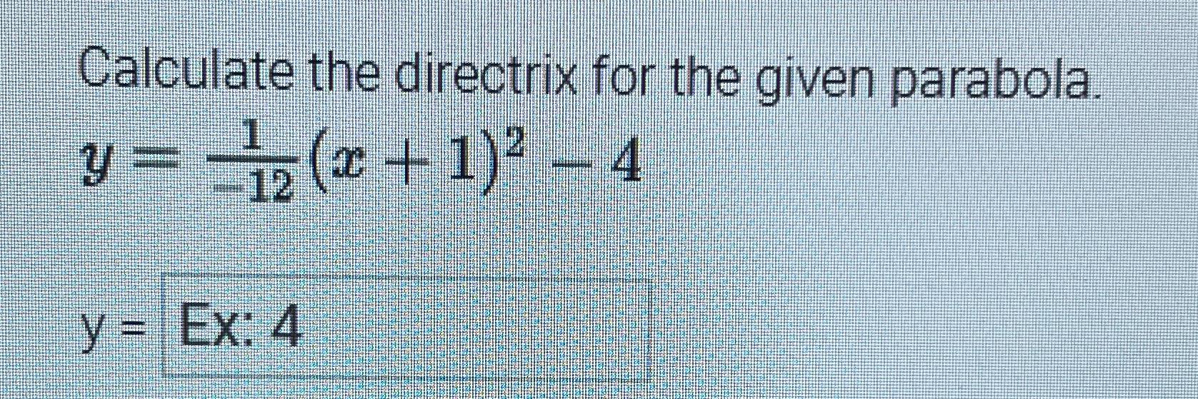Solved Calculate the directrix for the given | Chegg.com