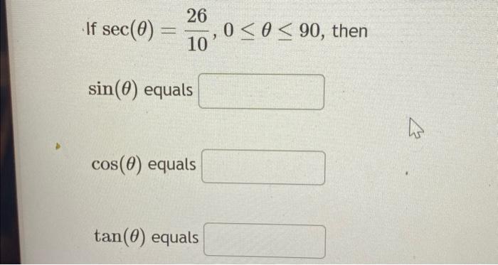 Solved If sec(θ)=1026,0≤θ≤90, then sin(θ) equals cos(θ) | Chegg.com