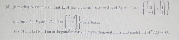 Solved (5) (8 marks) A symmetric matrix A has eigenvalues | Chegg.com