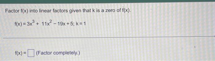 Solved factor f(x) into linear factor given that k id a zero | Chegg.com
