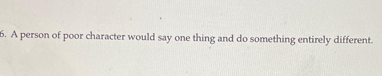 Solved A person of poor character would say one thing and do | Chegg.com