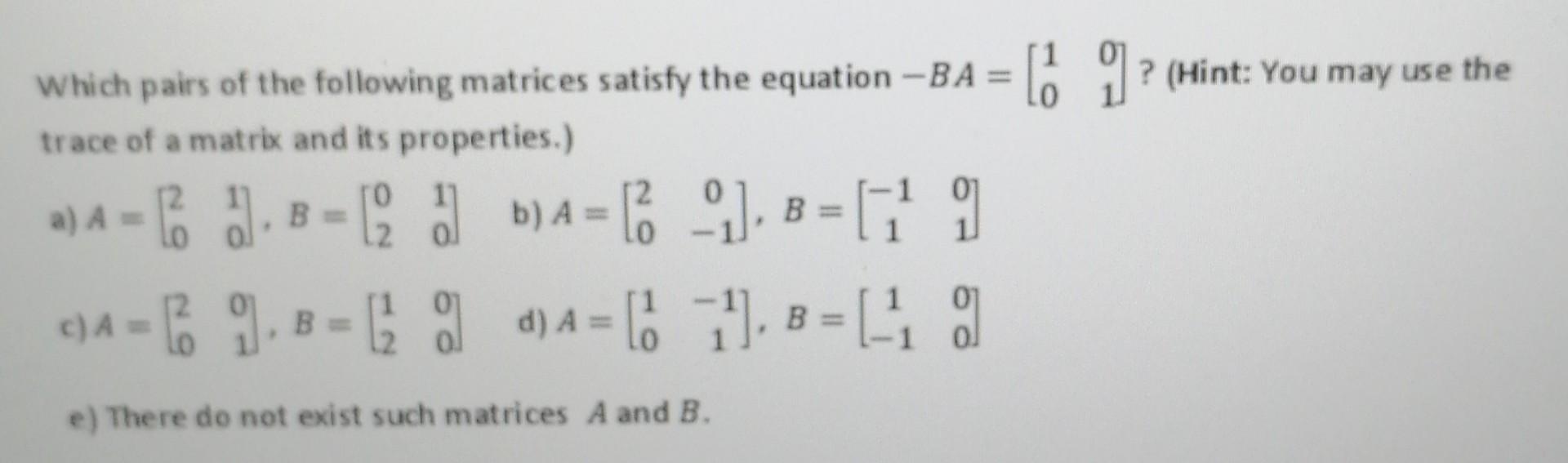 Solved Which pairs of the following matrices satisfy the | Chegg.com
