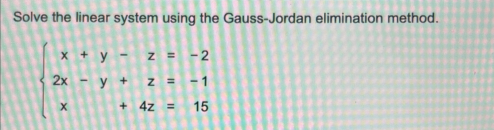 Solved Solve the linear system using the Gauss-Jordan | Chegg.com