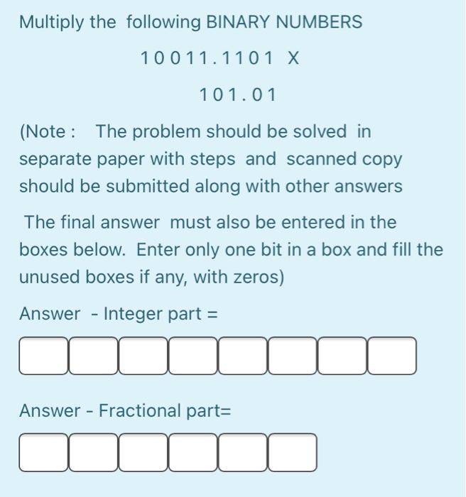 Solved Multiply the following BINARY NUMBERS 10011.1101 X | Chegg.com