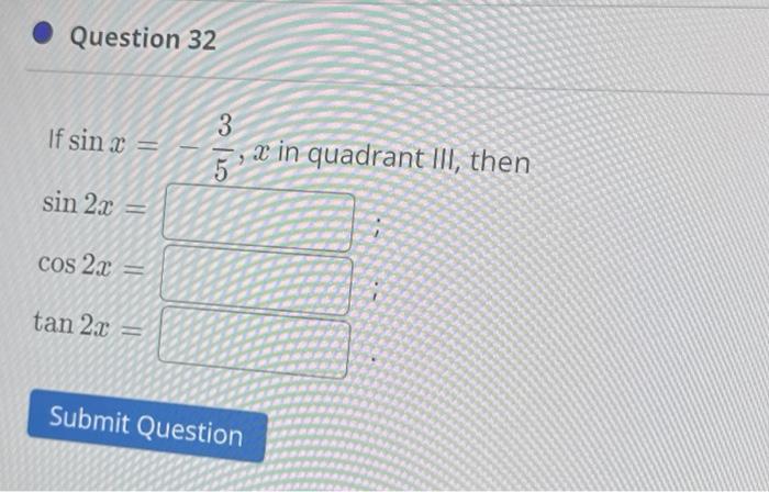 Solved Question 32 If sinx=−53,x sin2x=cos2x= | Chegg.com