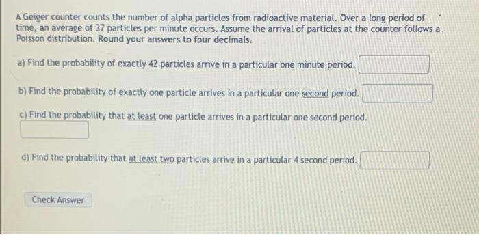 Solved A Geiger counter counts the number of alpha particles | Chegg.com