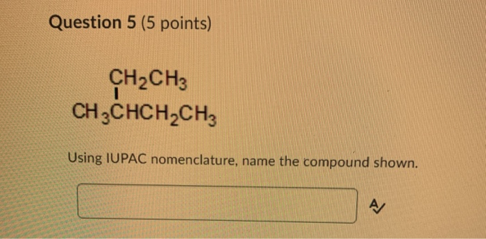 Solved Question 5 (5 points) CH2CH3 CH3CHCH2CH3 Using IUPAC | Chegg.com