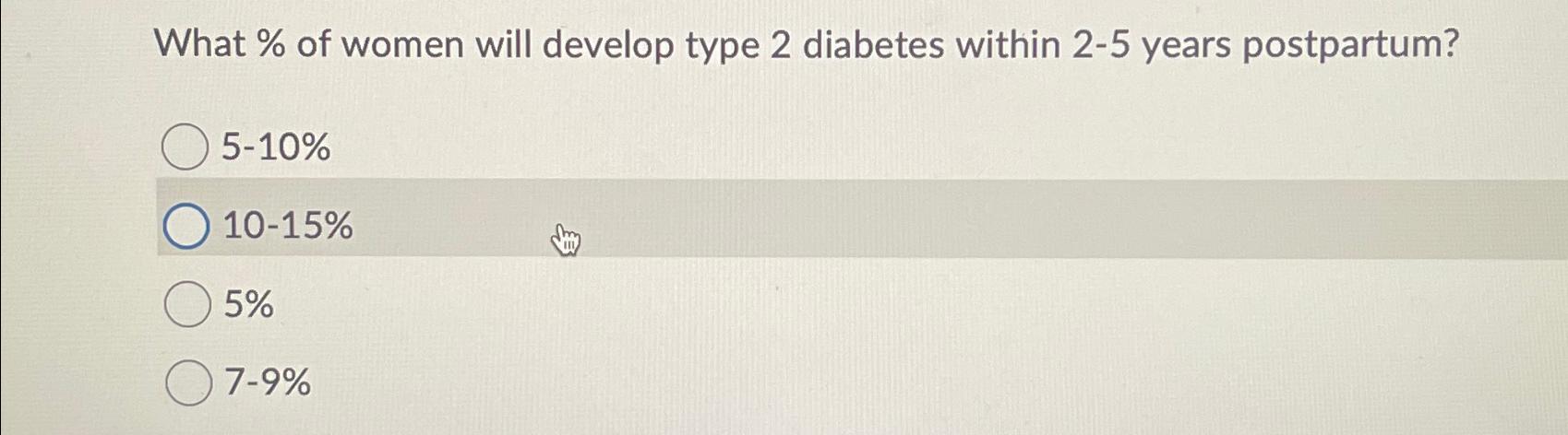 Solved What % ﻿of women will develop type 2 ﻿diabetes within | Chegg.com