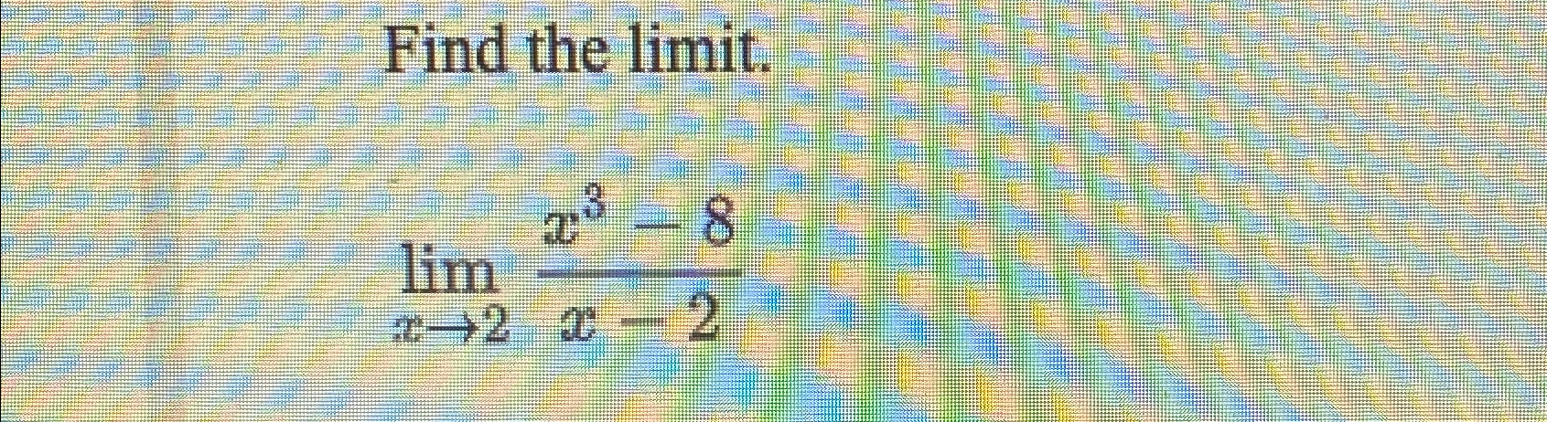 Solved Find the limit.limx→2x3-8x-2 | Chegg.com