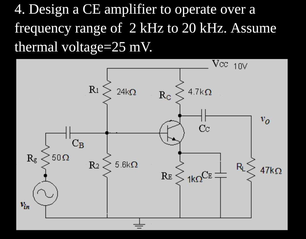 Solved 4. Design a CE amplifier to operate over a frequency | Chegg.com