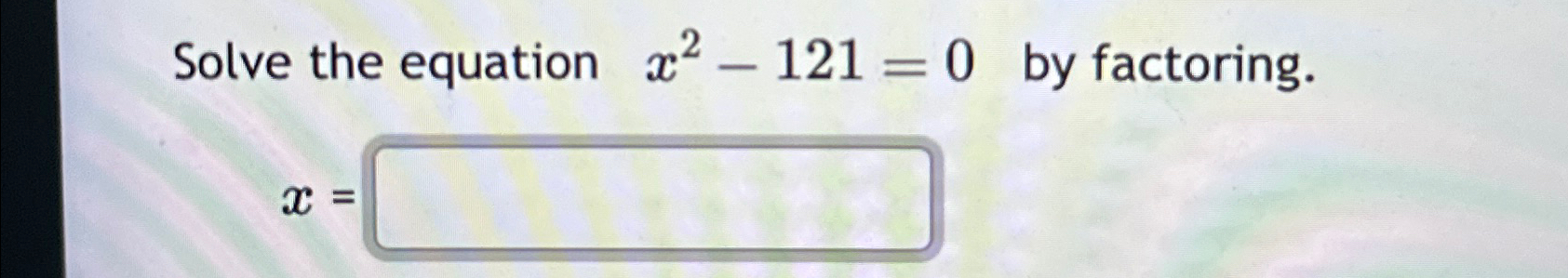 Solved Solve the equation x2-121=0 ﻿by factoring.x= | Chegg.com