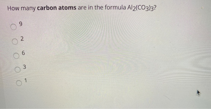 Solved How many carbon atoms are in the formula Al2(CO3)3? | Chegg.com