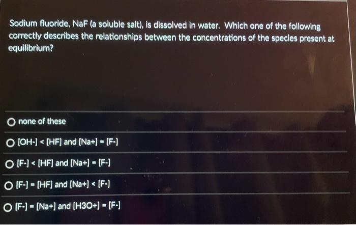 Solved Sodium fluoride, NaF (a soluble salt), is dissolved | Chegg.com