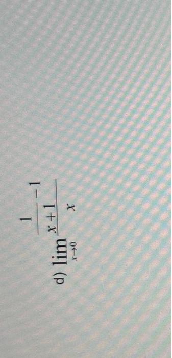 Solved d) limx→0xx+11−1 | Chegg.com