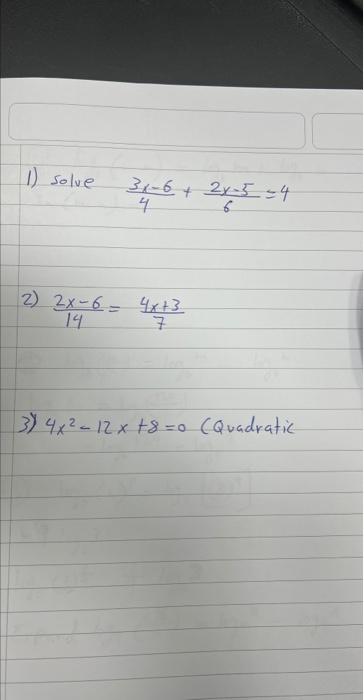 Solved 1) Solve 43x−6+62x−5=4 2) 142x−6=74x+3 3) 4x2−12x+8=0 | Chegg.com