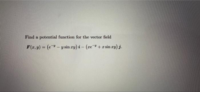 Solved Find a potential function for the vector field F(x,y) | Chegg.com