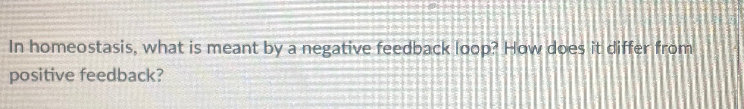 Solved In homeostasis, what is meant by a negative feedback | Chegg.com