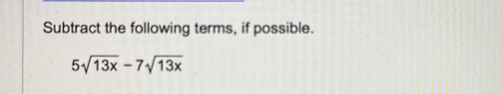 Solved Subtract the following terms, if possible.513x2-713x2 | Chegg.com