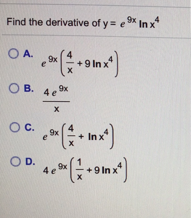 Solved Find the derivative of y = e 9x In x4 OA (+9inx*) OB. | Chegg.com