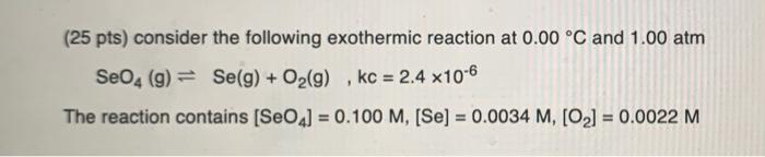 Solved (25 pts) consider the following exothermic reaction | Chegg.com