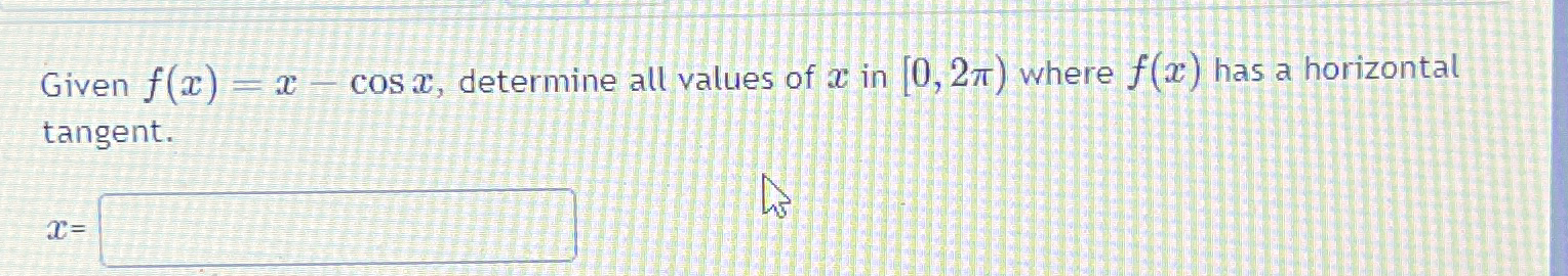Solved Given f(x)=x-cosx, ﻿determine all values of x ﻿in | Chegg.com