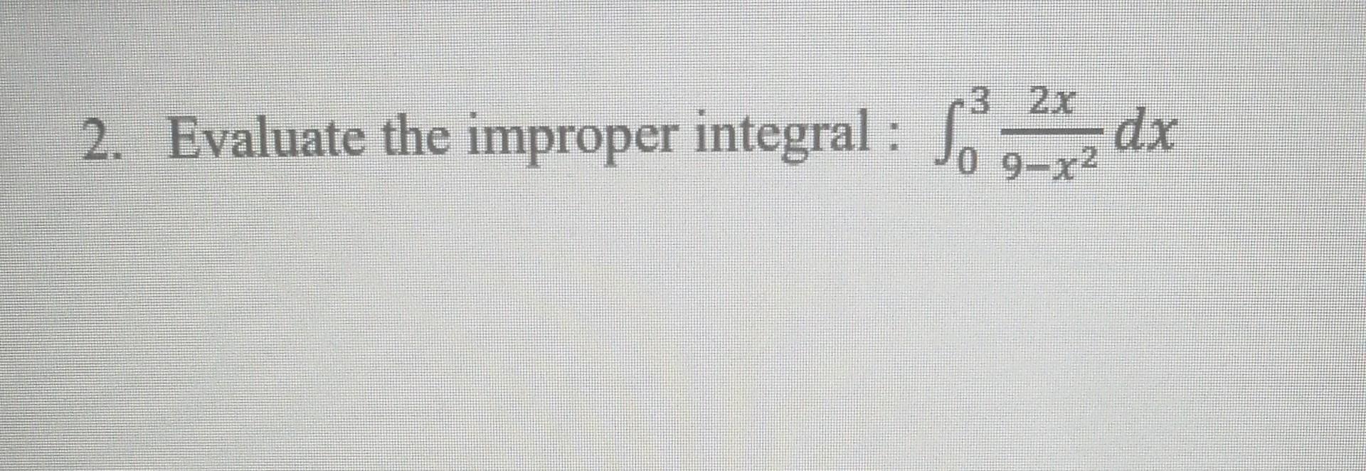 Solved 2. Evaluate the improper integral: ∫039−x22xdx | Chegg.com
