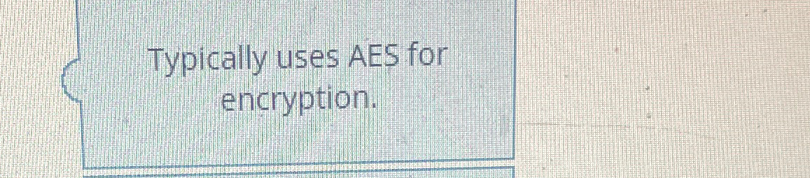 Solved Typically uses AES for encryption. | Chegg.com