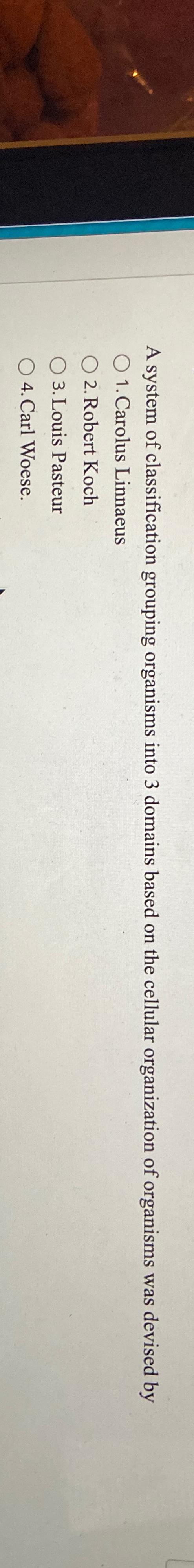 Solved A system of classification grouping organisms into 3 | Chegg.com